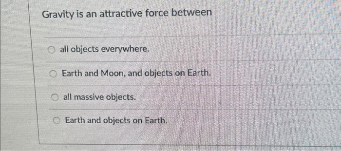 Solved Gravity is an attractive force between all objects | Chegg.com