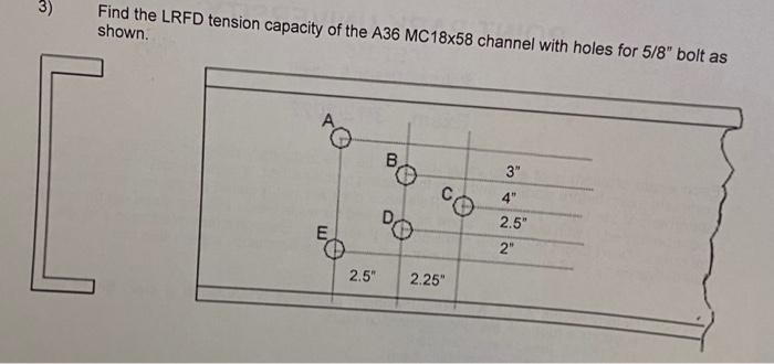 Solved 3) Find the LRFD tension capacity of the A36 MC18x58 | Chegg.com