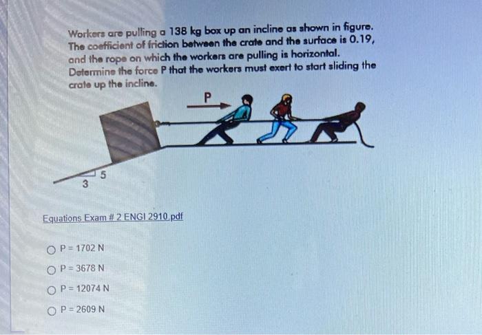 Solved Workers are pulling a 138 kg box up an incline as | Chegg.com