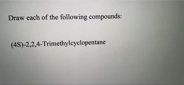 Solved Draw each of the following compounds: | Chegg.com