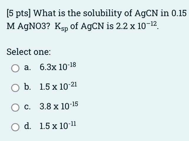 Solved [5 pts] What is the solubility of AgCN in 0.15 M | Chegg.com
