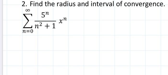 Solved 2. Find the radius and interval of convergence. \\[ | Chegg.com
