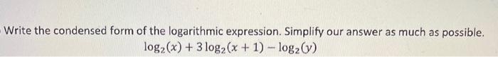 Solved Write the condensed form of the logarithmic | Chegg.com