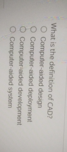 Solved What is the definition of CAD?Computer-aided | Chegg.com