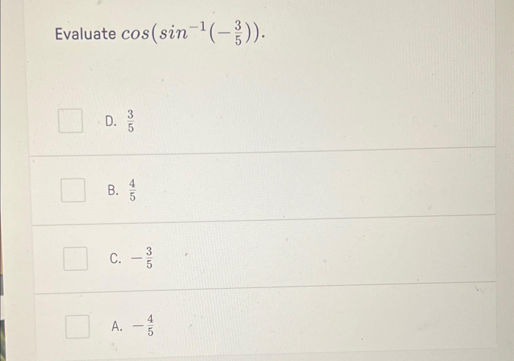 Solved Evaluate cos(sin-1(-35))D. 35B. 45C. -35A. -45 | Chegg.com