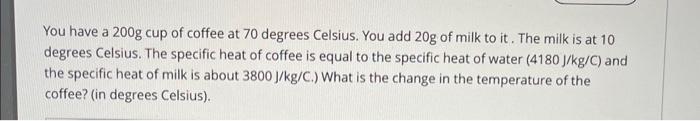 Solved You have a 200 g cup of coffee at 70 degrees Celsius. | Chegg.com