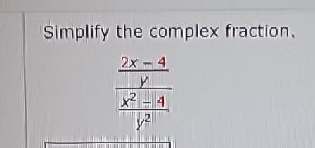 Solved Simplify the complex fraction.2x-4yx2-4y2 | Chegg.com