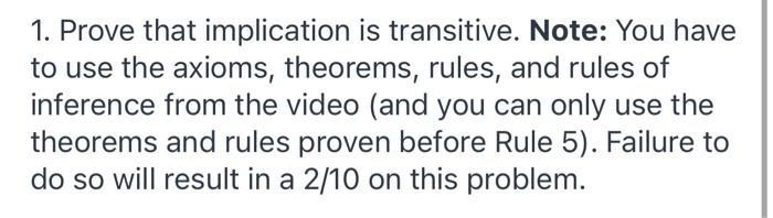 Solved 1. Prove that implication is transitive. Note: You | Chegg.com