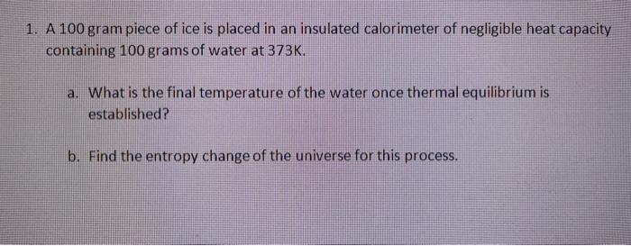 Solved 1. A 100 gram piece of ice is placed in an insulated | Chegg.com