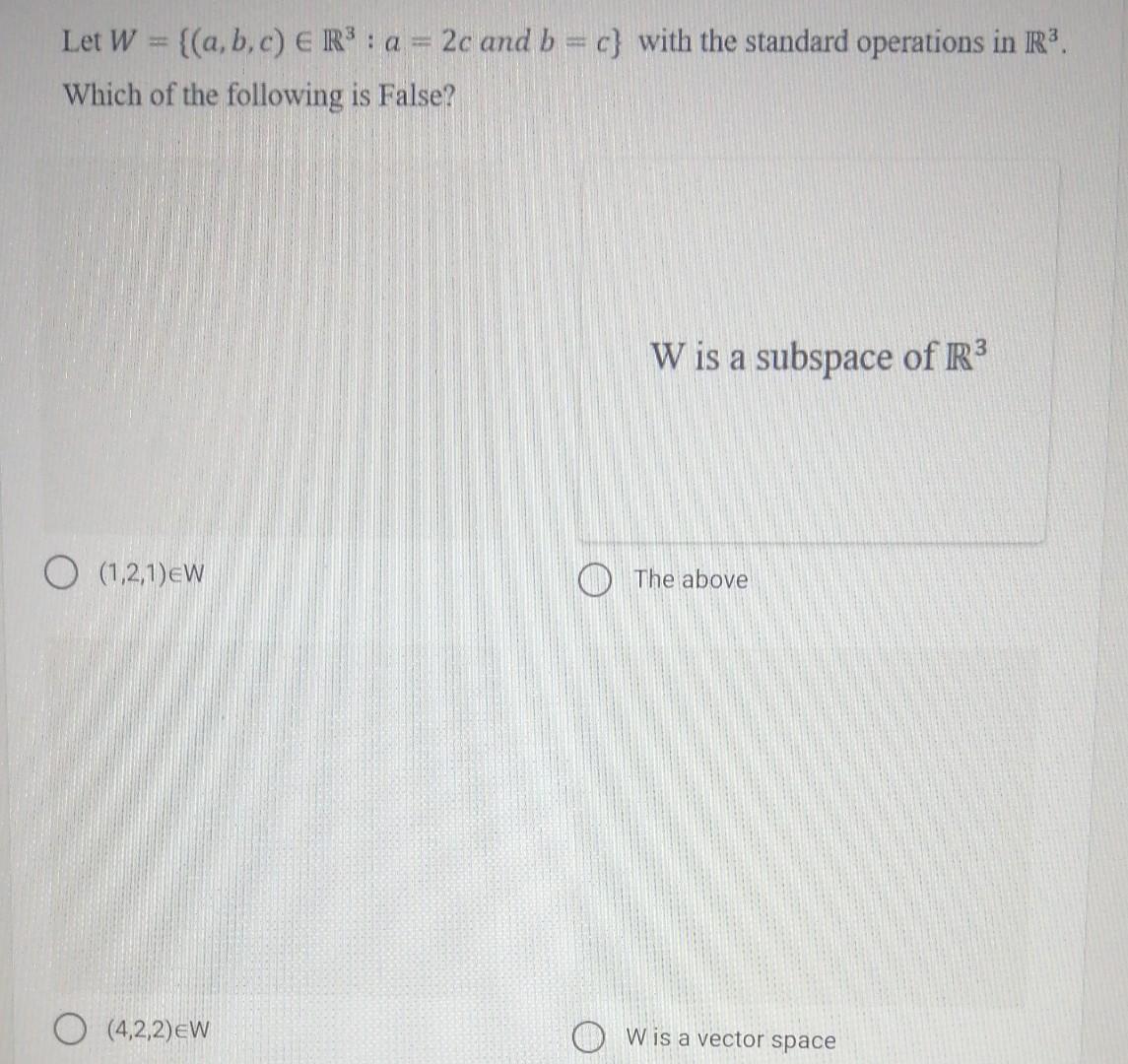Solved Let W={(a,b,c)∈R3:a=2c and b=c} with the standard | Chegg.com