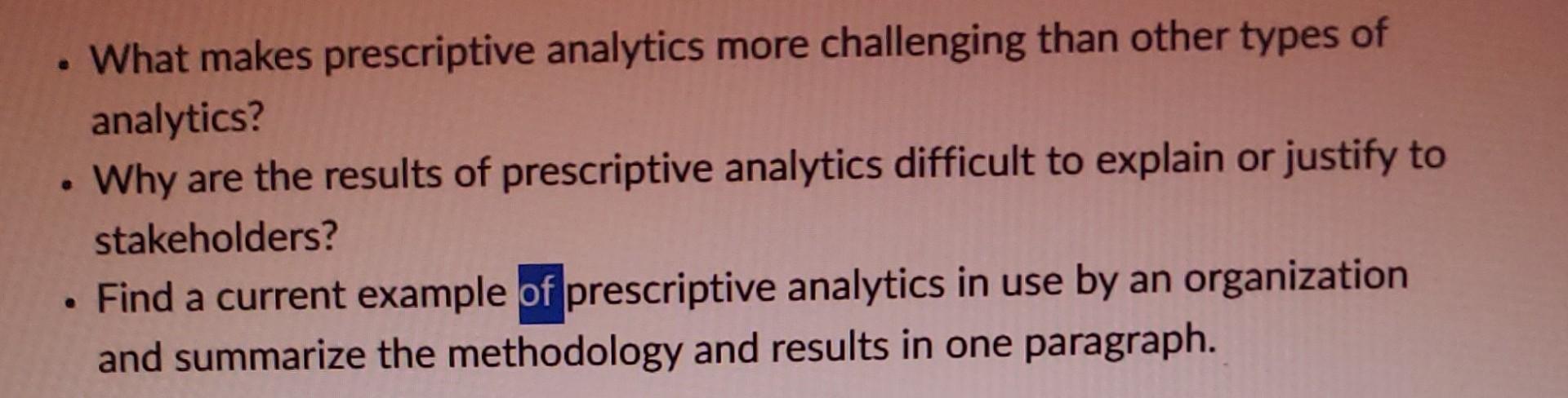 Solved - What makes prescriptive analytics more challenging | Chegg.com
