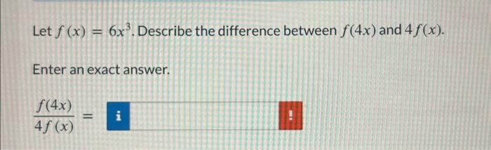 Solved Let f(x)=6x3. Describe the difference between f(4x) | Chegg.com