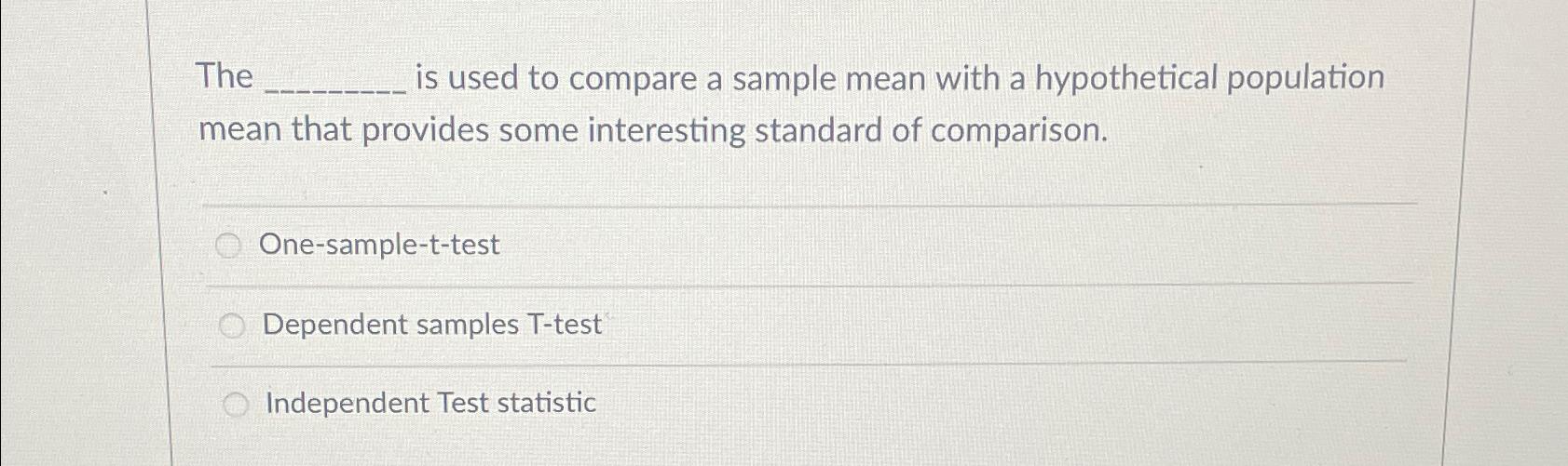 Solved The is used to compare a sample mean with a | Chegg.com