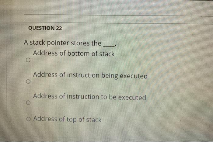 Solved QUESTION 22 A stack pointer stores the Address of | Chegg.com