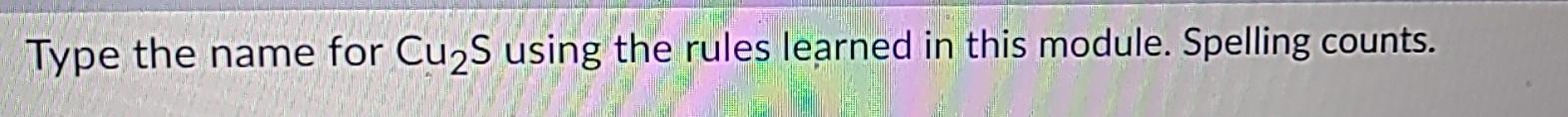 Solved Type the name for Cu2S using the rules learned in | Chegg.com