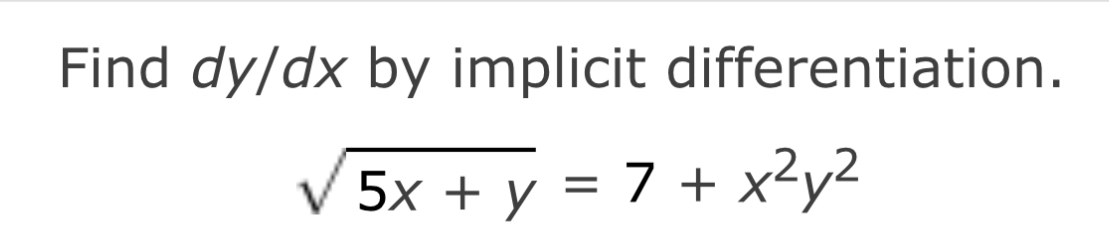 Solved Find dydx ﻿by implicit differentiation.5x+y2=7+x2y2 | Chegg.com