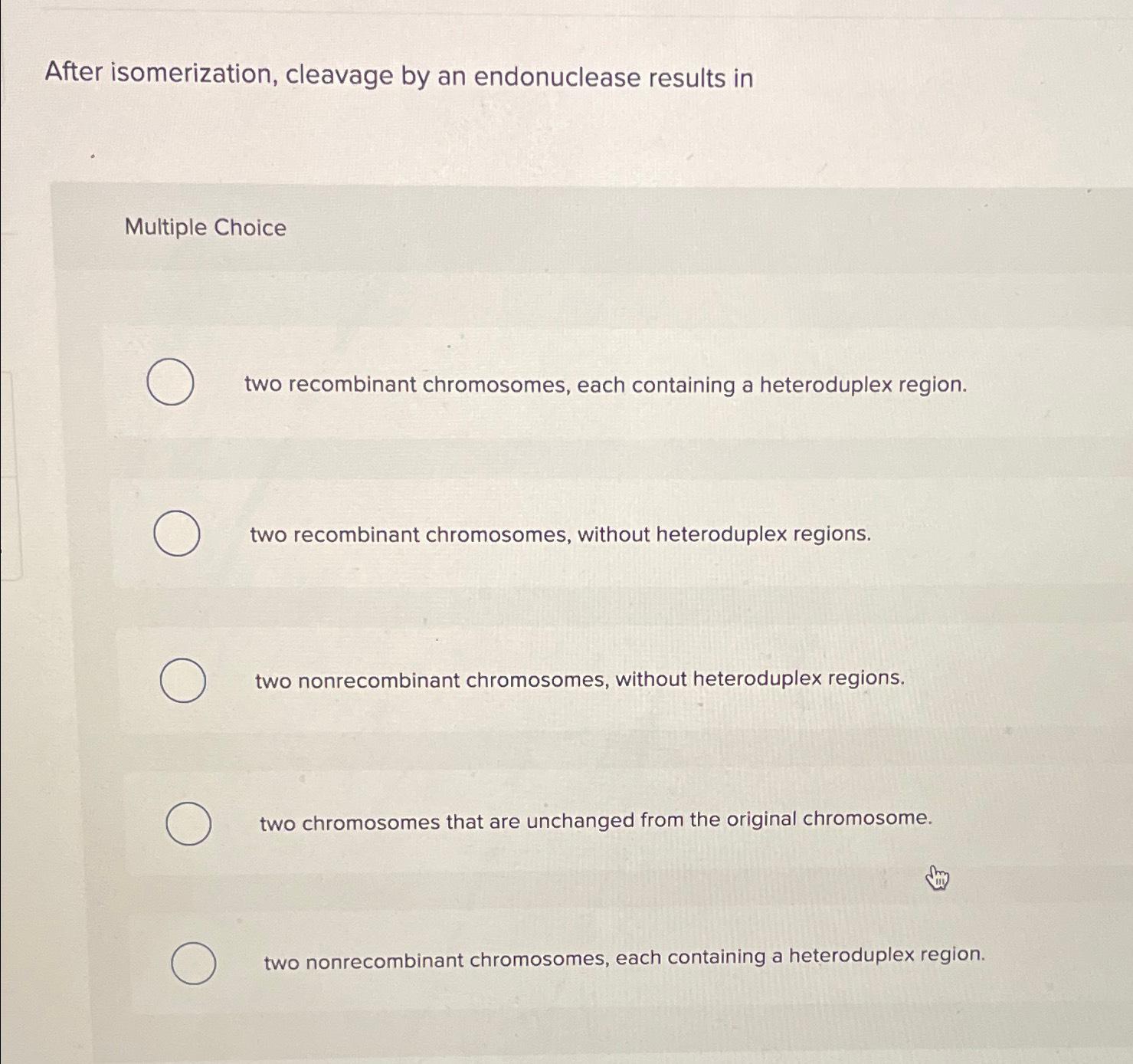 Solved After isomerization, cleavage by an endonuclease | Chegg.com