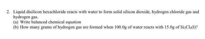2. Liquid disilicon hexachloride reacts with water to | Chegg.com