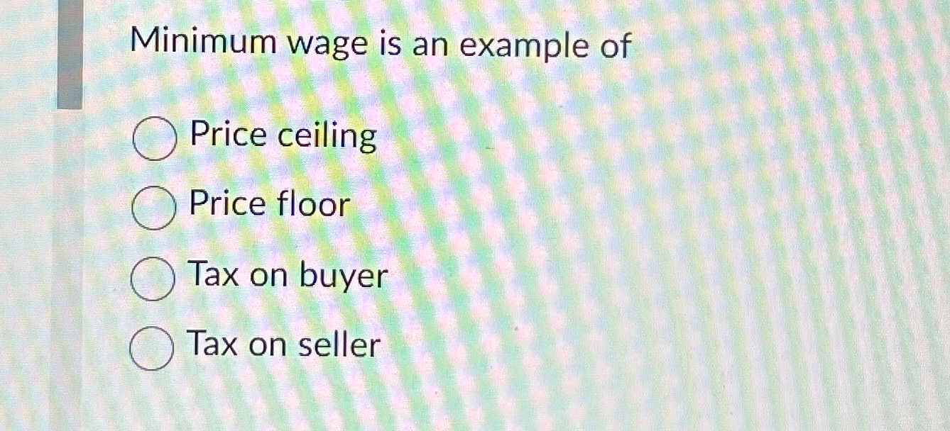 Solved Minimum wage is an example ofPrice ceilingPrice | Chegg.com