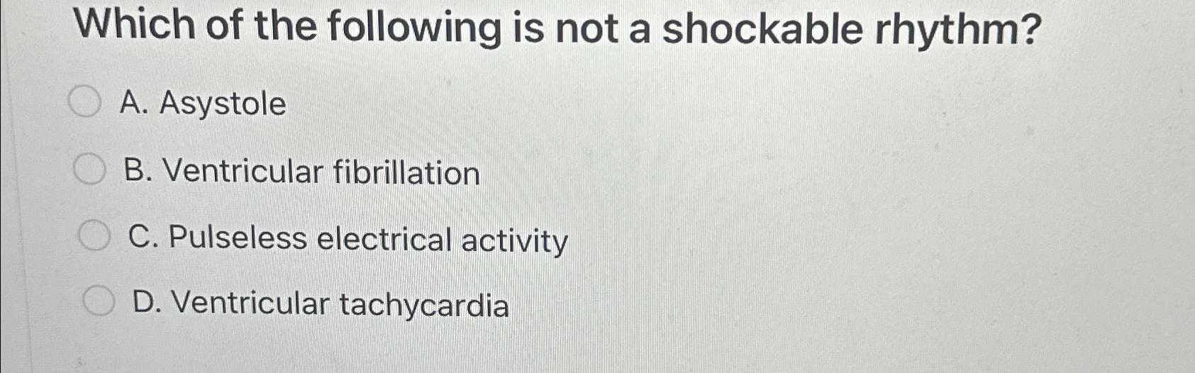 Solved Which of the following is not a shockable rhythm?A. | Chegg.com