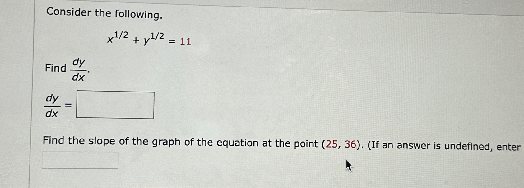 Solved Consider the following.x12+y12=11Find dydx.dydx=Find | Chegg.com
