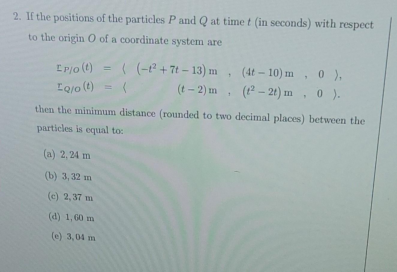 Solved 2. If the positions of the particles P and Q at time | Chegg.com
