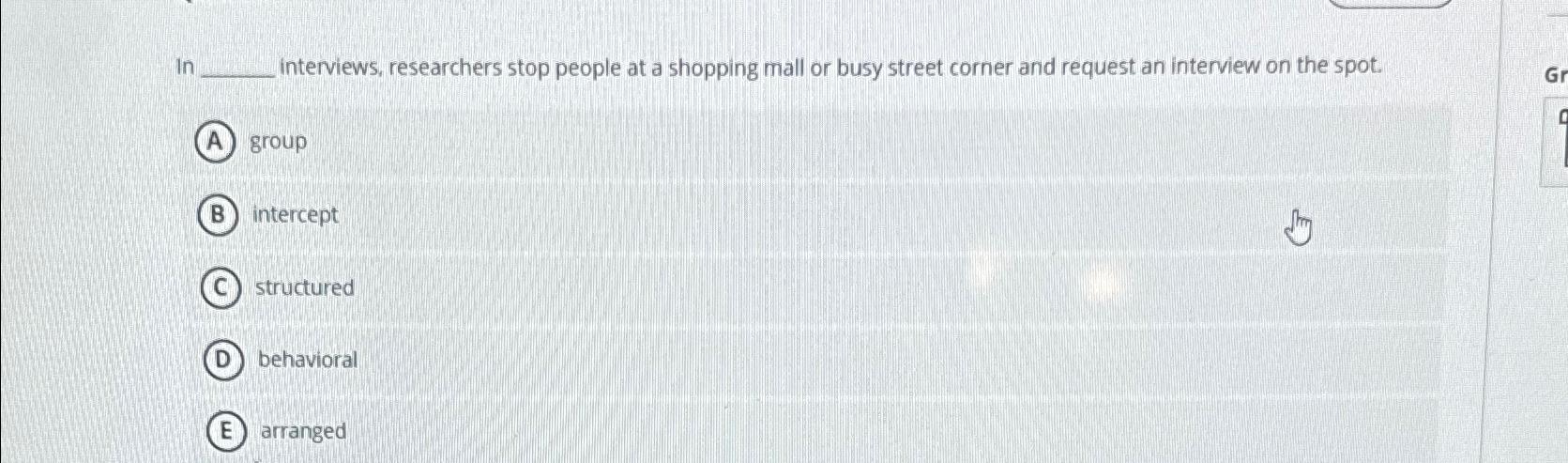 Solved In interviews, researchers stop people at a shopping | Chegg.com