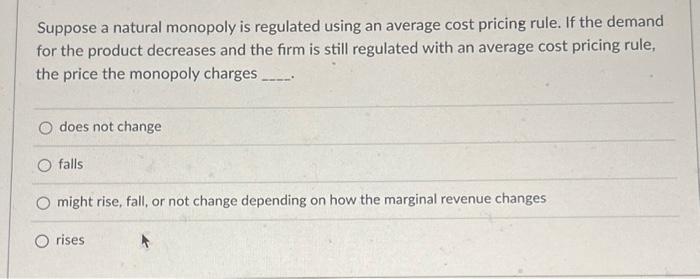 Solved Suppose a natural monopoly is regulated using an | Chegg.com