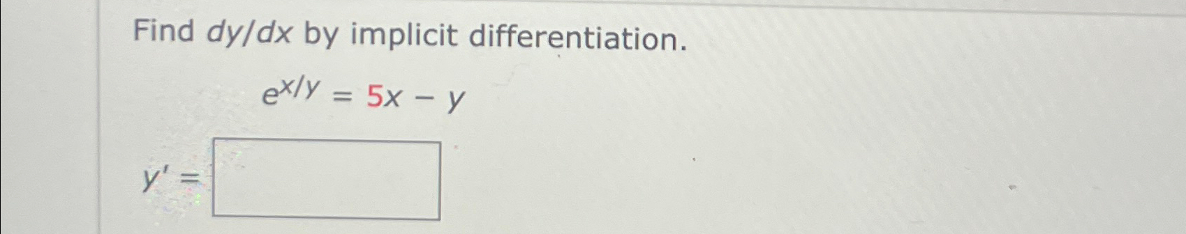 Solved Find dydx ﻿by implicit differentiation.exy=5x-yy'= | Chegg.com