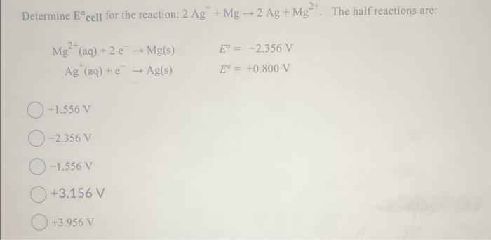 Solved Determine E0 cell for the reaction: 2Ag++Mg→2Ag+Mg2+. | Chegg.com
