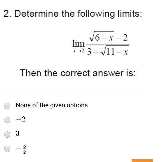 Solved 2. Determine the following limits: limx→23−11−x6−x−2 | Chegg.com