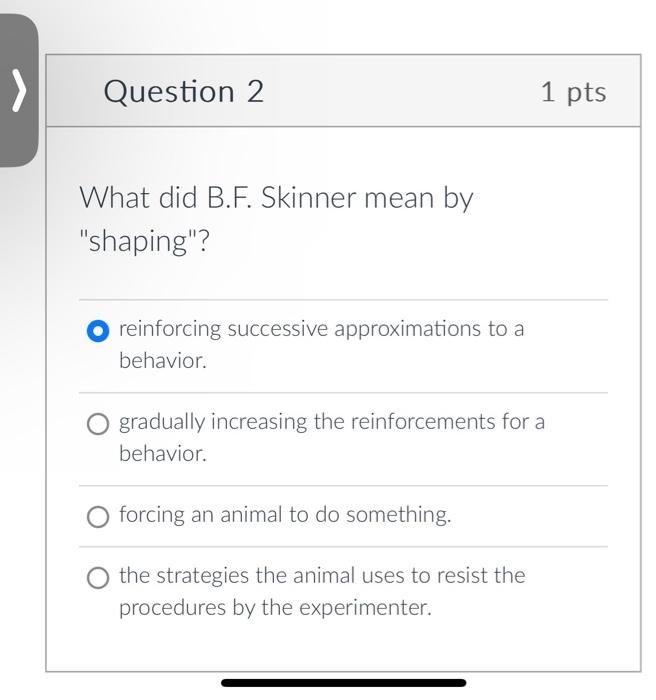 Solved What did B.F. Skinner mean by "shaping"? reinforcing | Chegg.com