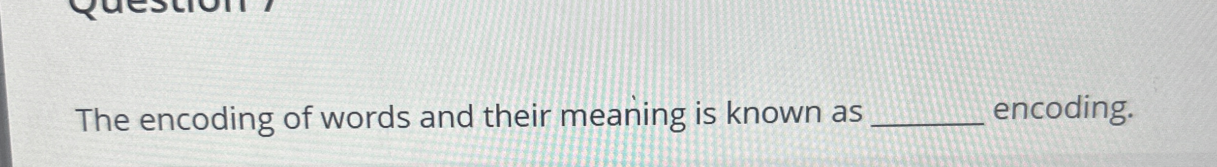 Solved The encoding of words and their meaning is known as | Chegg.com