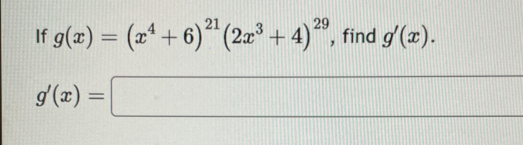 Solved If g(x)=(x4+6)21(2x3+4)29, ﻿find g'(x)g'(x)= | Chegg.com