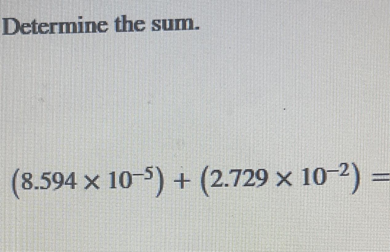Solved Determine the sum.(8.594×10-5)+(2.729×10-2)= | Chegg.com