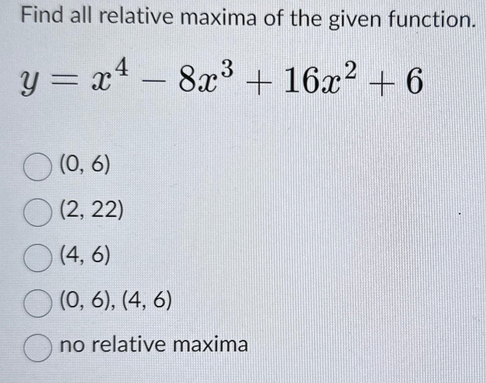 Solved Find all relative maxima of the given | Chegg.com