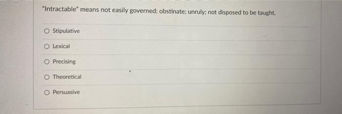 Solved "Intractable" means not easily governed: obstinate; | Chegg.com