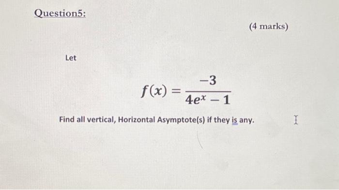 Solved Question5: (4 marks) Let f(x)=4ex−1−3 Find all | Chegg.com
