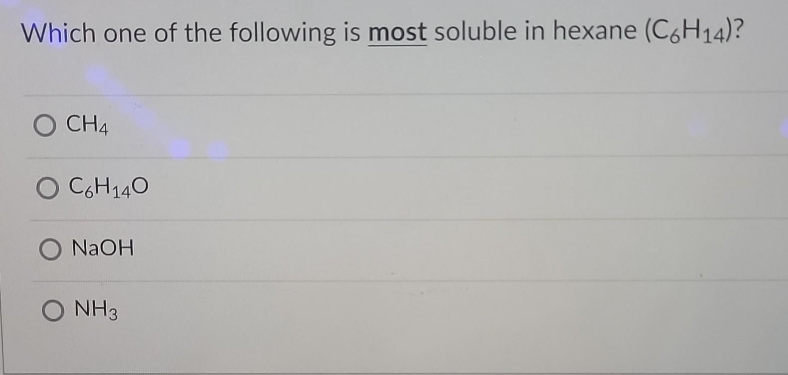 Solved Which one of the following is most soluble in hexane | Chegg.com