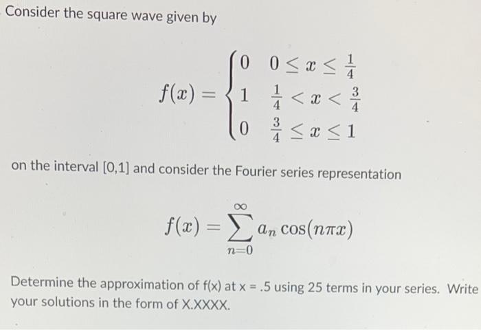 Solved Consider the square wave given by f(x)=⎩⎨⎧0100≤x≤4141 | Chegg.com