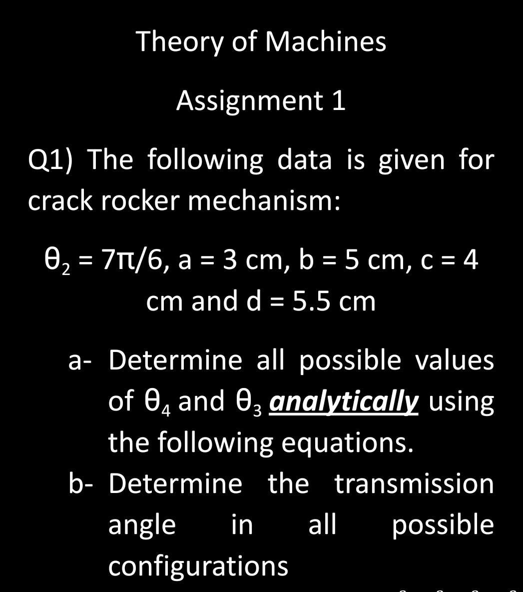 Solved Theory of Machines Assignment 1 Q1) The following | Chegg.com