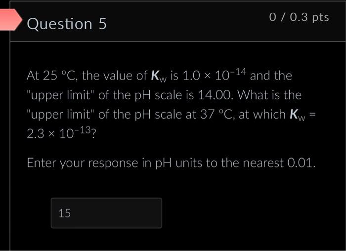 Solved At 25∘C, the value of Kw is 1.0×10−14 and the "upper | Chegg.com