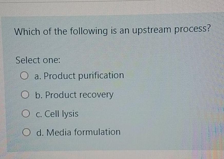 Solved Which of the following is an upstream process? Select | Chegg.com