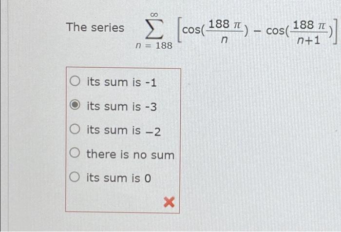 Solved The series Σ cost n = 188 O its sum is -1 its sum is | Chegg.com