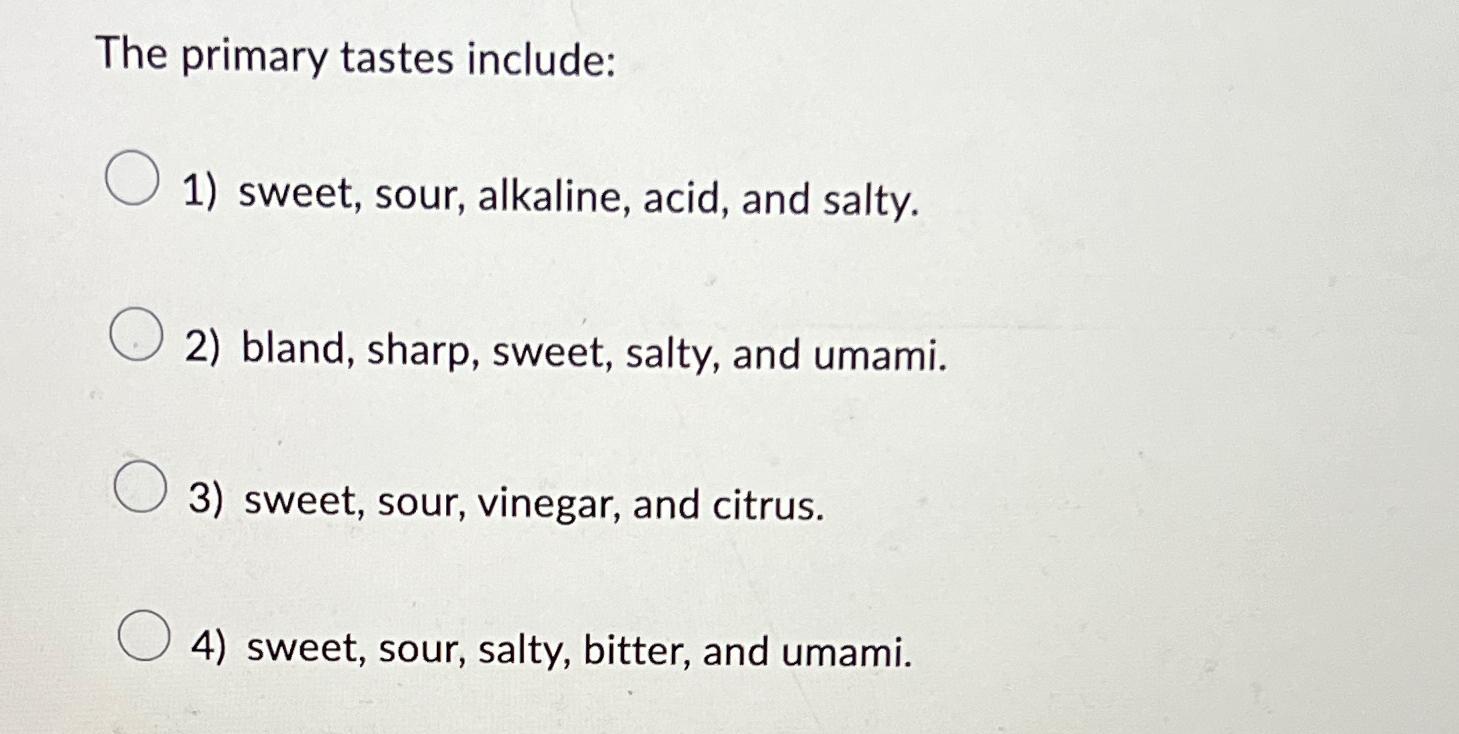 Solved The primary tastes include:sweet, sour, alkaline, | Chegg.com
