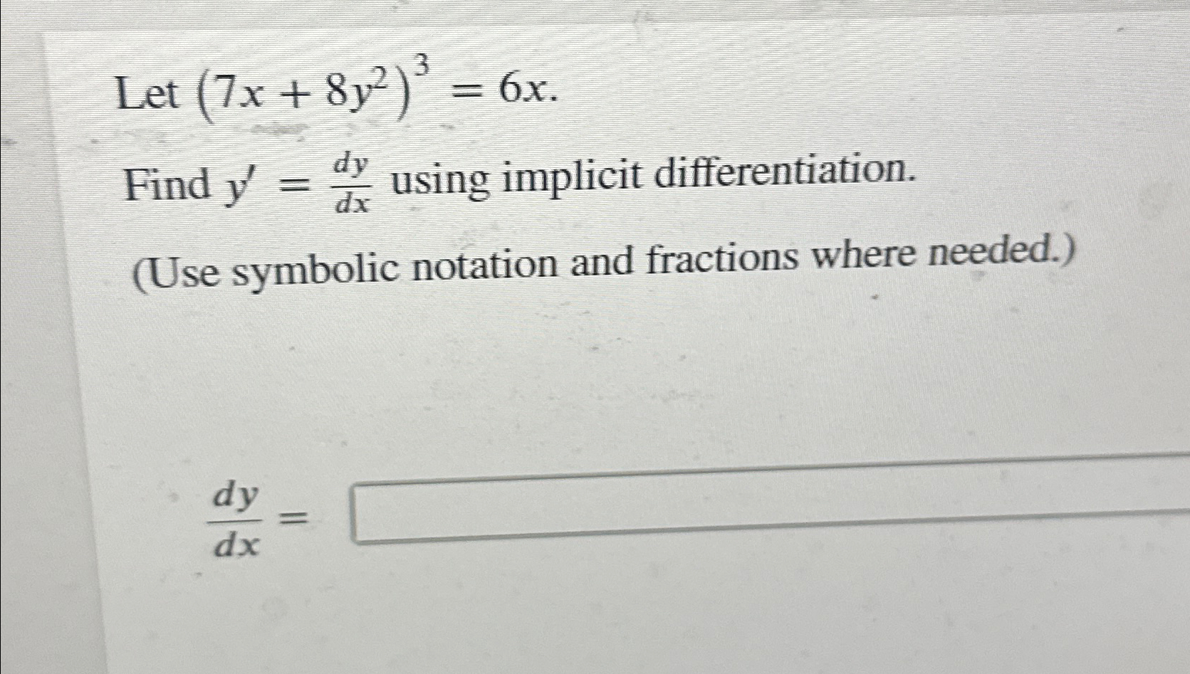 Solved Let (7x+8y2)3=6x.Find y'=dydx ﻿using implicit | Chegg.com