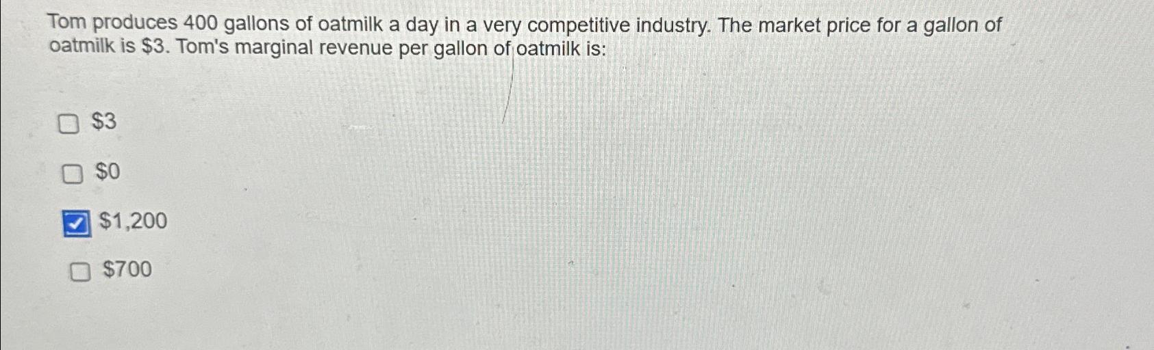 Solved Tom produces 400 ﻿gallons of oatmilk a day in a very | Chegg.com