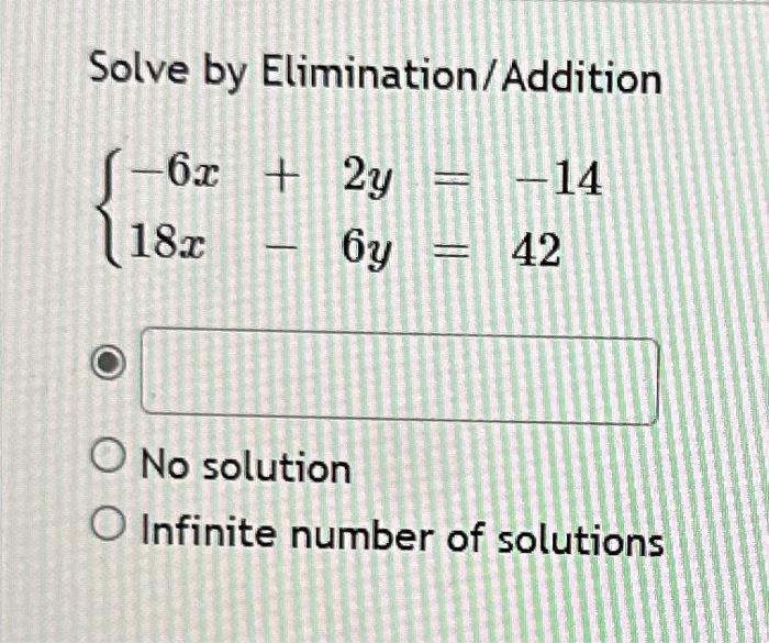 Solved Solve by Elimination/Addition {−6x+2y=−1418x−6y=42 No | Chegg.com
