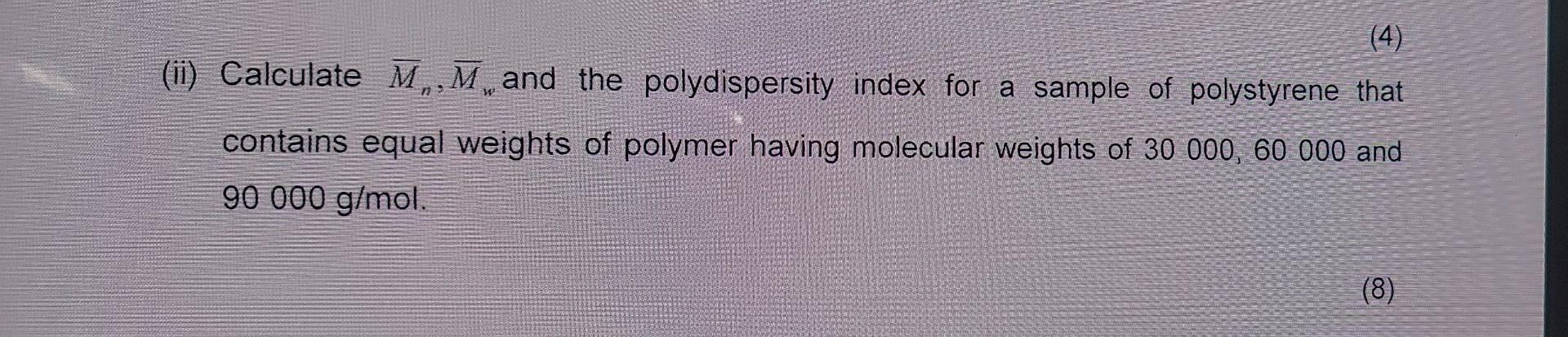 Solved (ii) Calculate Mˉn,Mˉw and the polydispersity index | Chegg.com