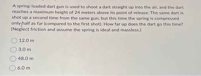 A spring-loaded dart gun is used to shoot a dart | Chegg.com